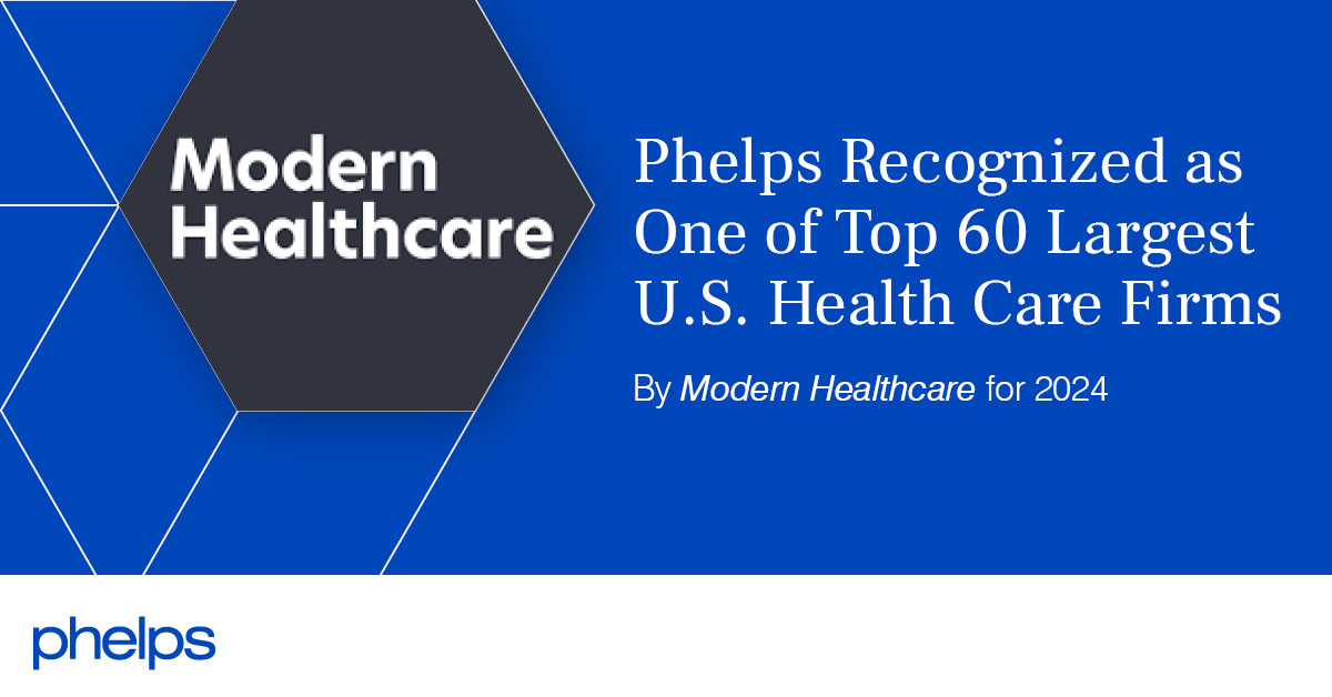 Modern Healthcare Ranks Phelps’ Health Care Practice Among Top 60 ...
