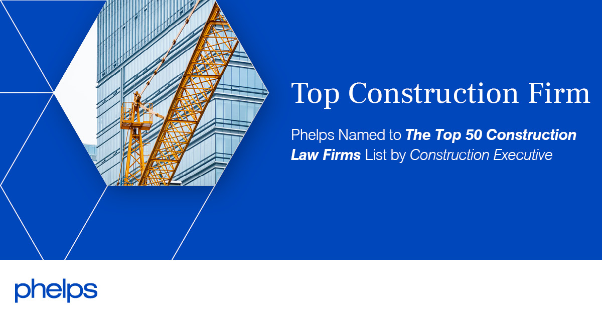 Phelps Named to The Top 50 Construction Law Firms List by Construction ...