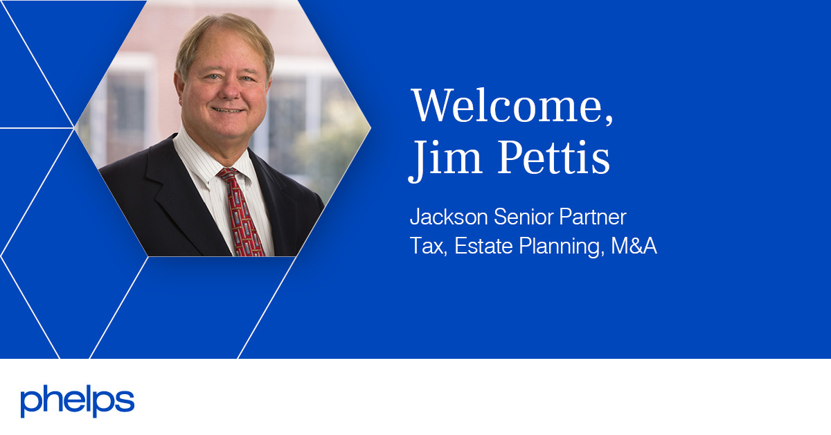 Phelps Welcomes James Pettis to Trusts & Estates Group in Jackson | Phelps