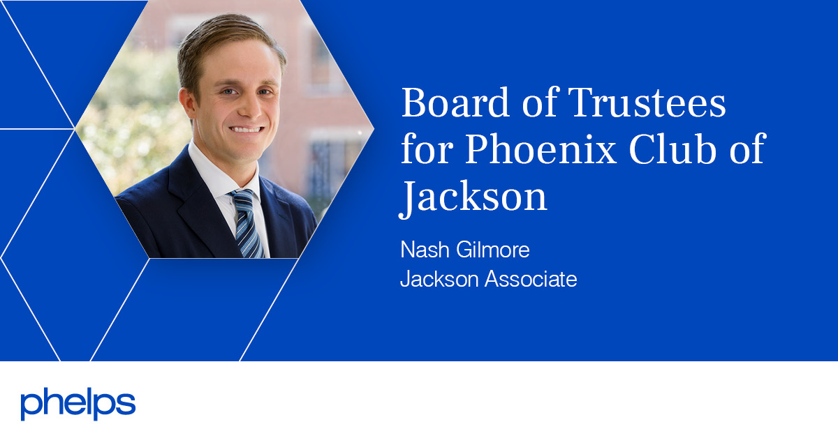 Nash Gilmore to Serve on Phoenix Club of Jackson Board of Trustees | Phelps