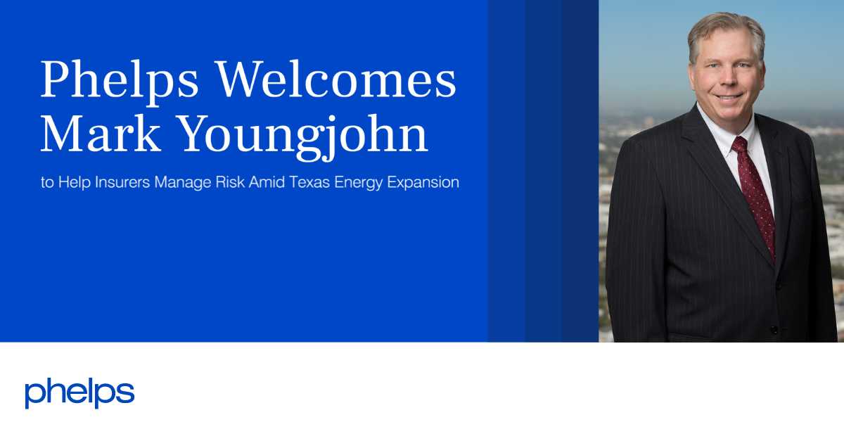 Phelps Welcomes Mark Youngjohn to Help Insurers Manage Risk Amid Texas ...